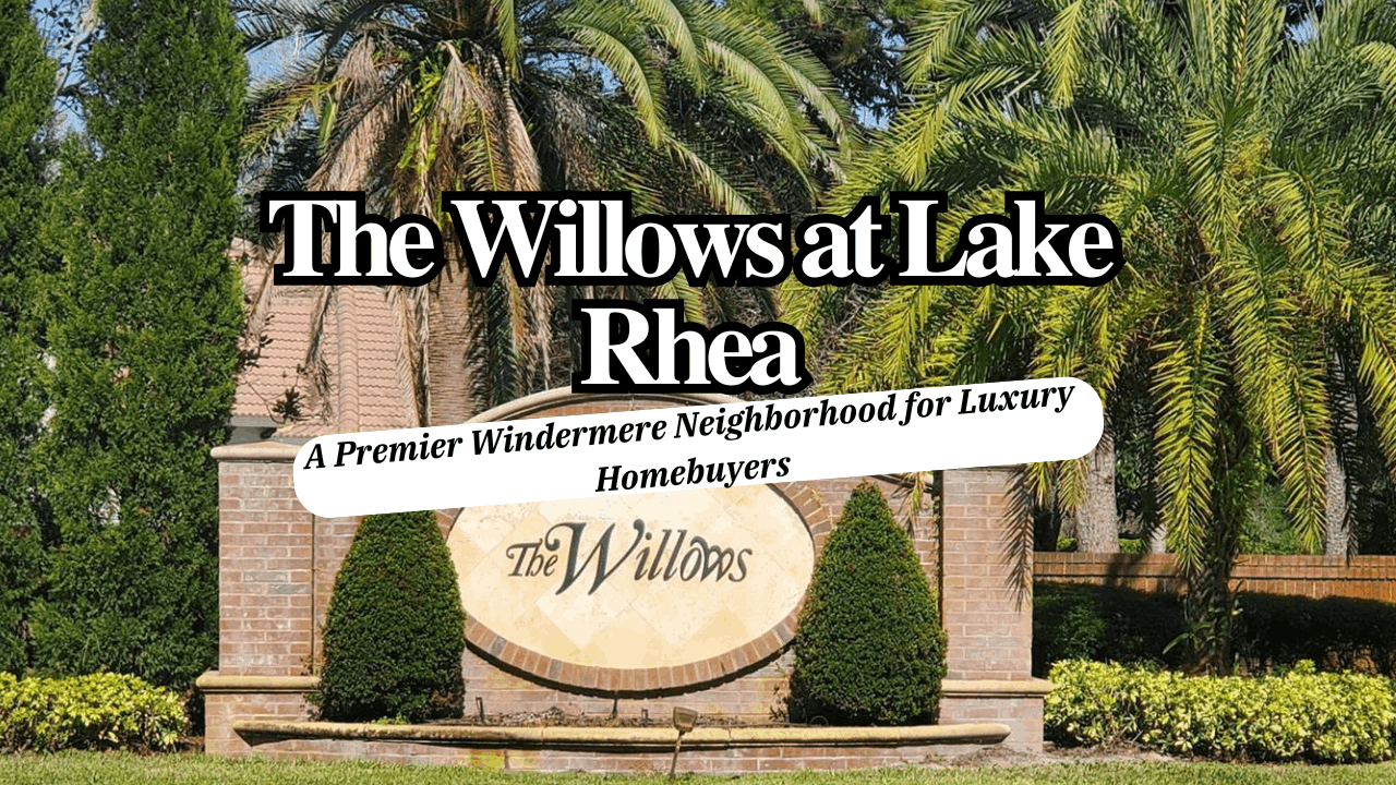 The Willows at Lake Rhea: A Premier Windermere Neighborhood for Lux...