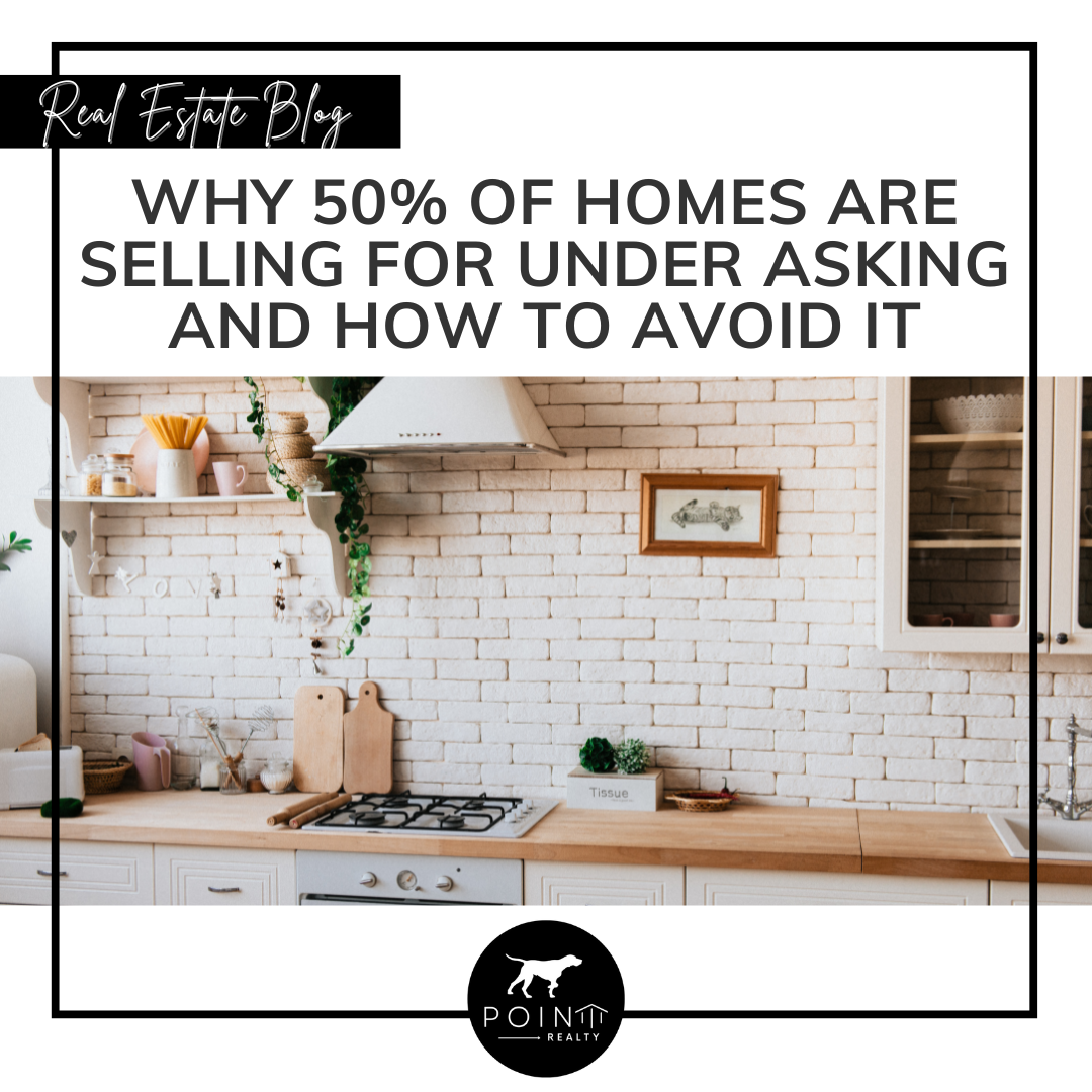 Why 50% of Homes Are Selling for Under Asking and How To Avoid It