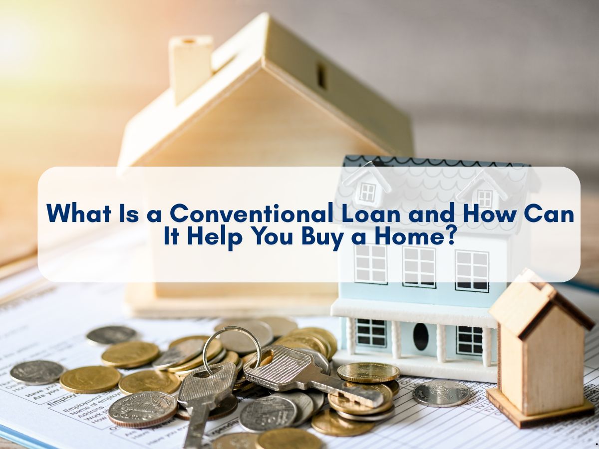 What Is a Conventional Loan and How Can It Help You Buy a Home? - S...