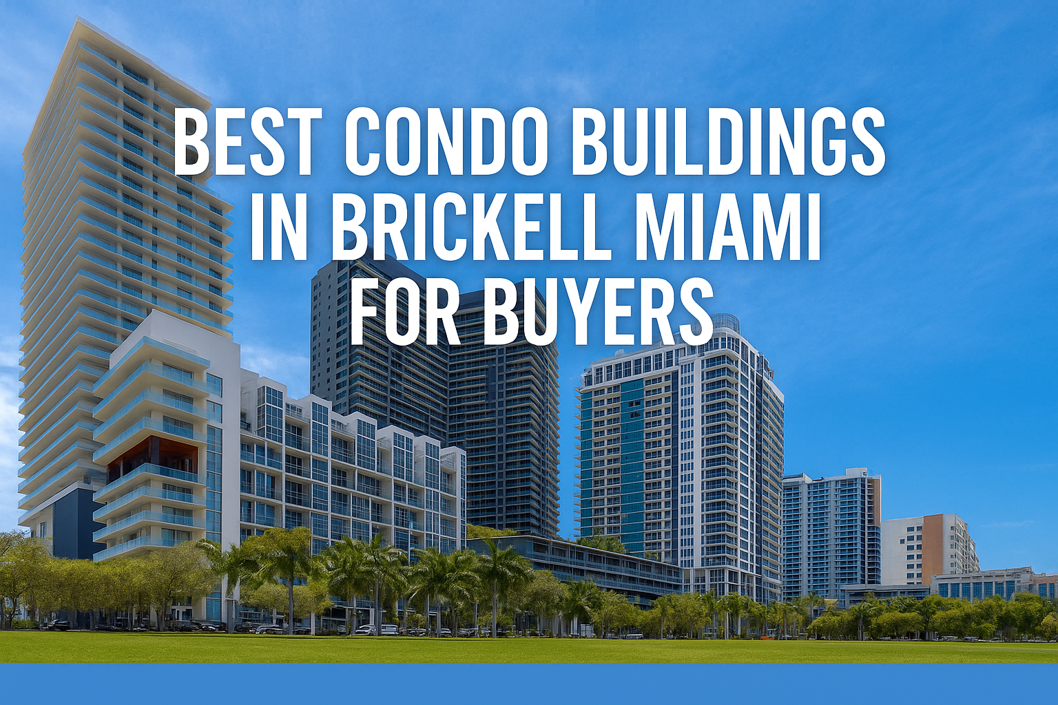 Best Condo Buildings in Brickell Miami for Buyers & Investors - Mi...